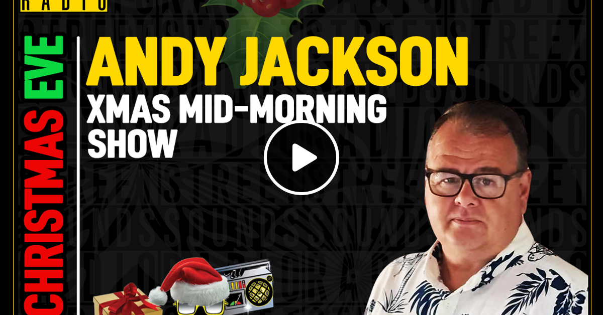 Xmas Eve Mid Morning Show with Andy Jackson on Street Sounds Radio 1000-1300 24/12/2024 by ...