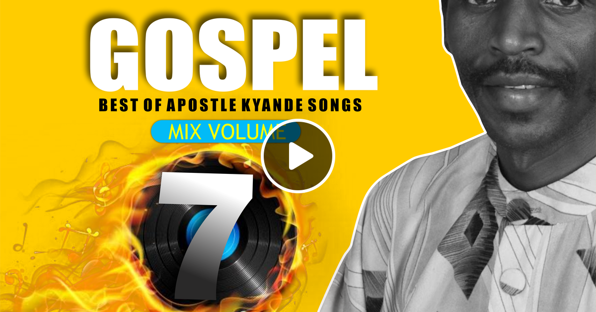 GOSPEL MIX VOL 7 [BEST OF APOSTLE KYANDE ] DEC 2020 BY DEEJAY WIFI VEVO ...