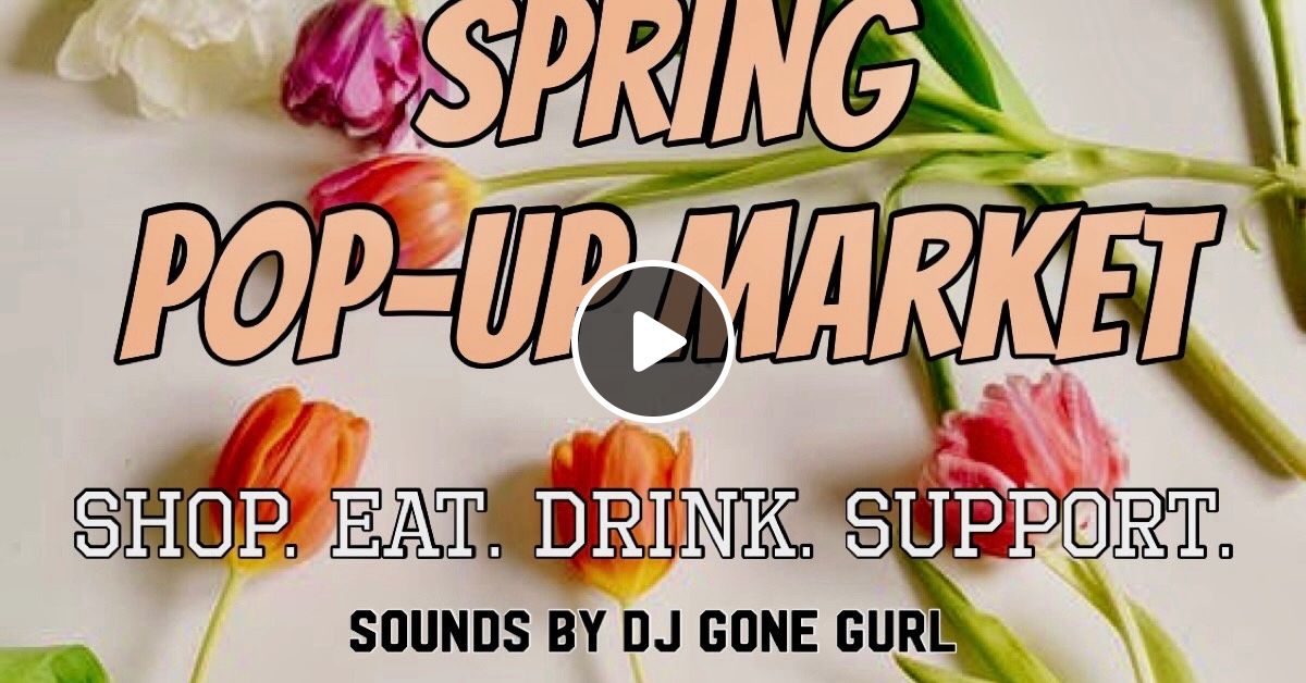 Women's Spring Pop Up Market by gone gurl | Mixcloud