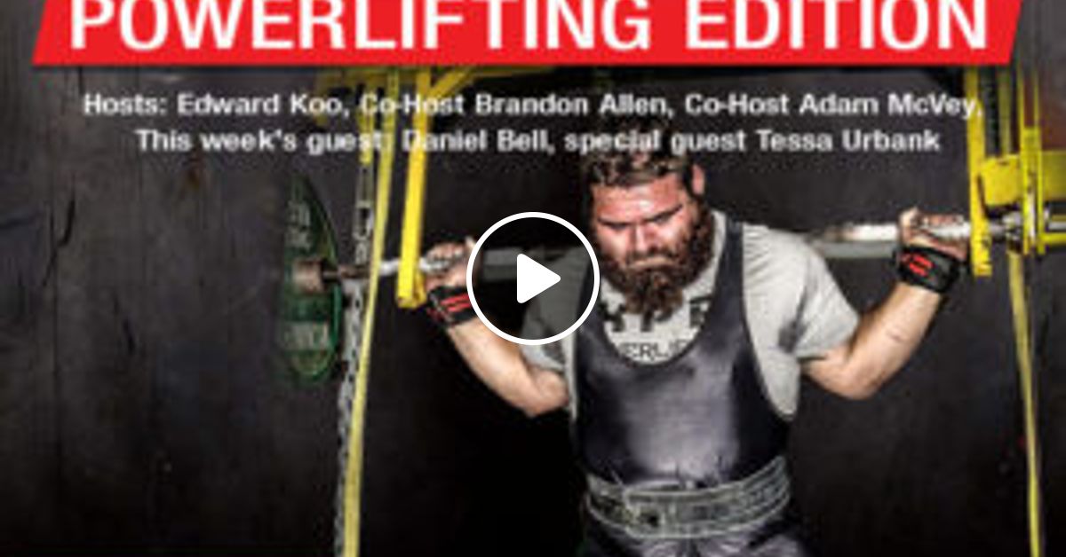 GEARD Up POWERLIFTING Edition – Episode 09 – Daniel Bell – Tessa Urbank ...