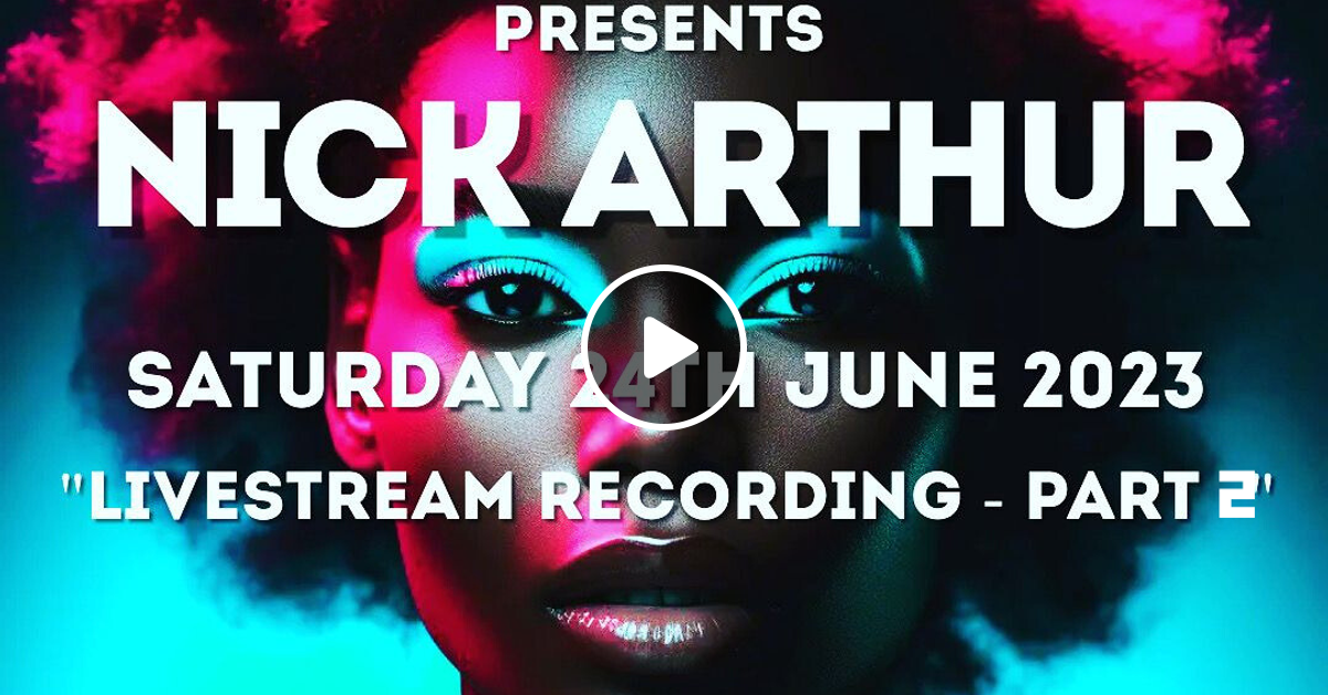 DJ Nick Arthur Bliss Livestream 24th June 2023 pt2 by DJ Nick Arthur ...
