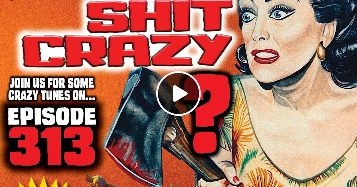 Episode 313 Bat Shit Crazy By The Captain Maniac Show Mixcloud