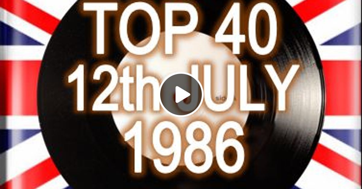 UK TOP 40 : 06-12 JULY 1986 by RPM | Mixcloud