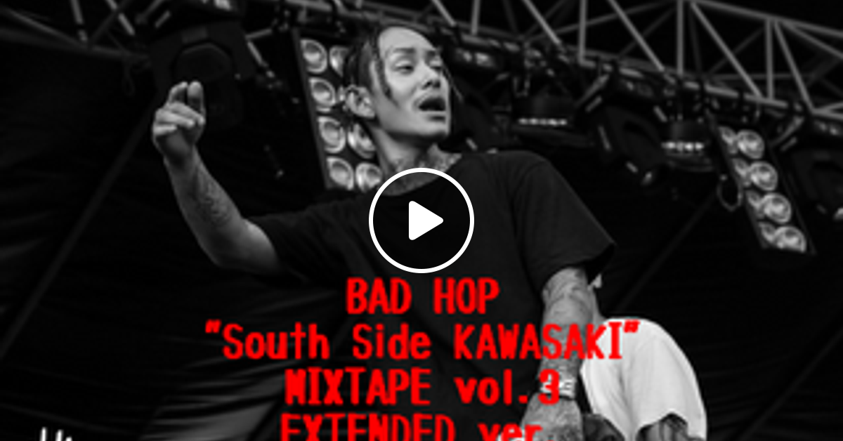 BAD HOP"South Side KAWASAKI"MIXTAPE EXTENDED ver. vol.3 by DJ ...