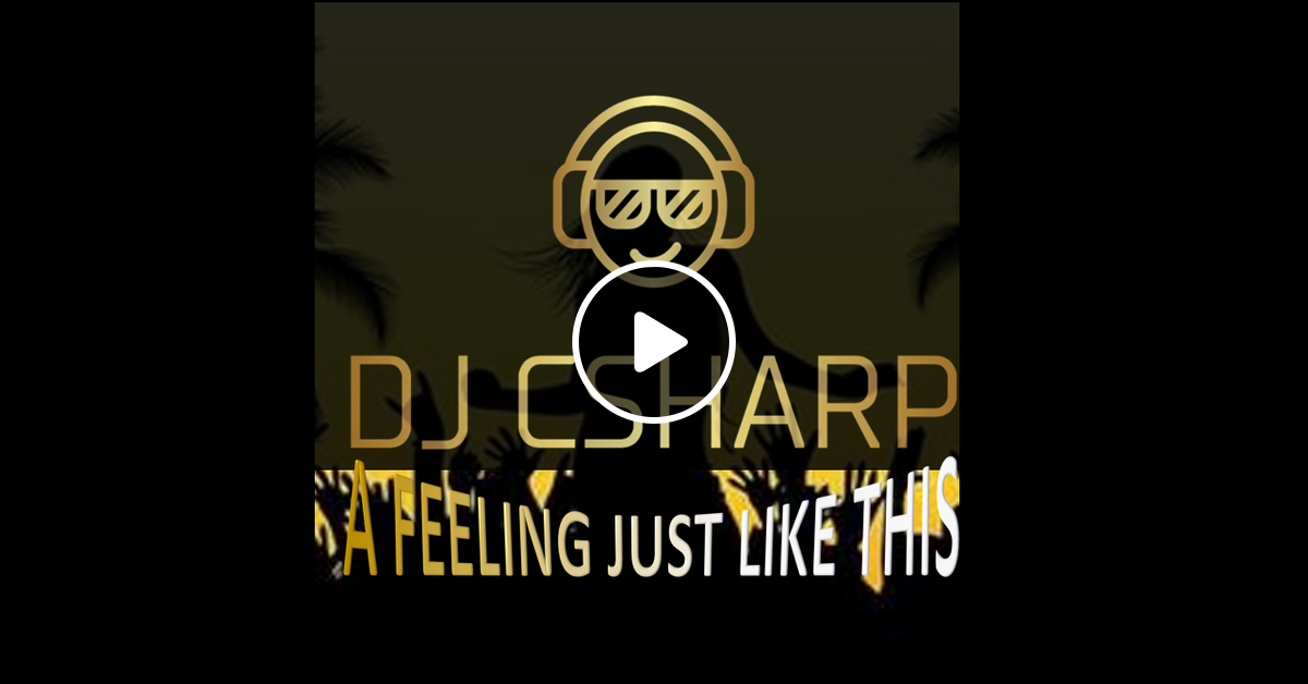 A Feeling Just Like This (#184) by Music By DJ CSharp | Mixcloud