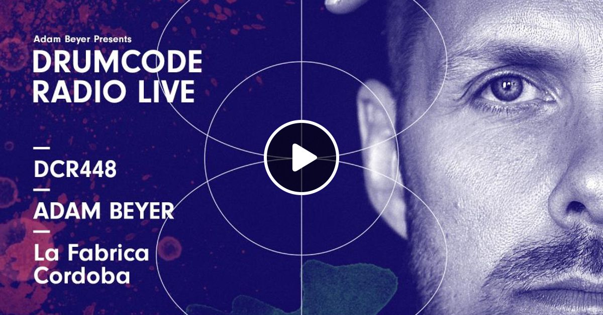 DCR448 – Drumcode Radio Live - Adam Beyer live from La Fabrica, Cordoba ...