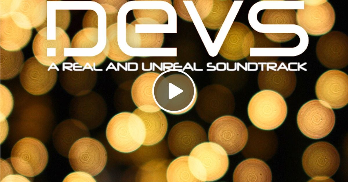 DEVS - a real & unreal soundtrack by low light mixes | Mixcloud
