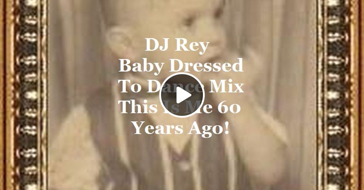 DJ Rey Baby Dressed To Dance Mix by DJ Rey | Mixcloud