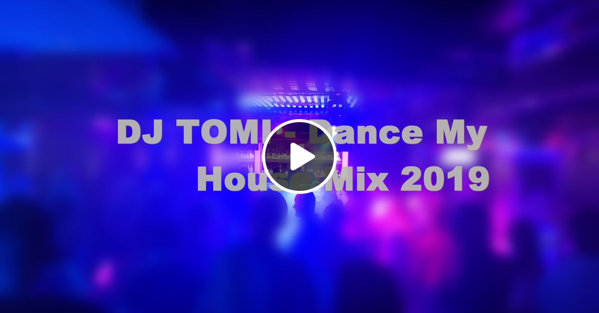 DJ TOMI Dance My House Mix 2019 by DJ Tomi | Mixcloud