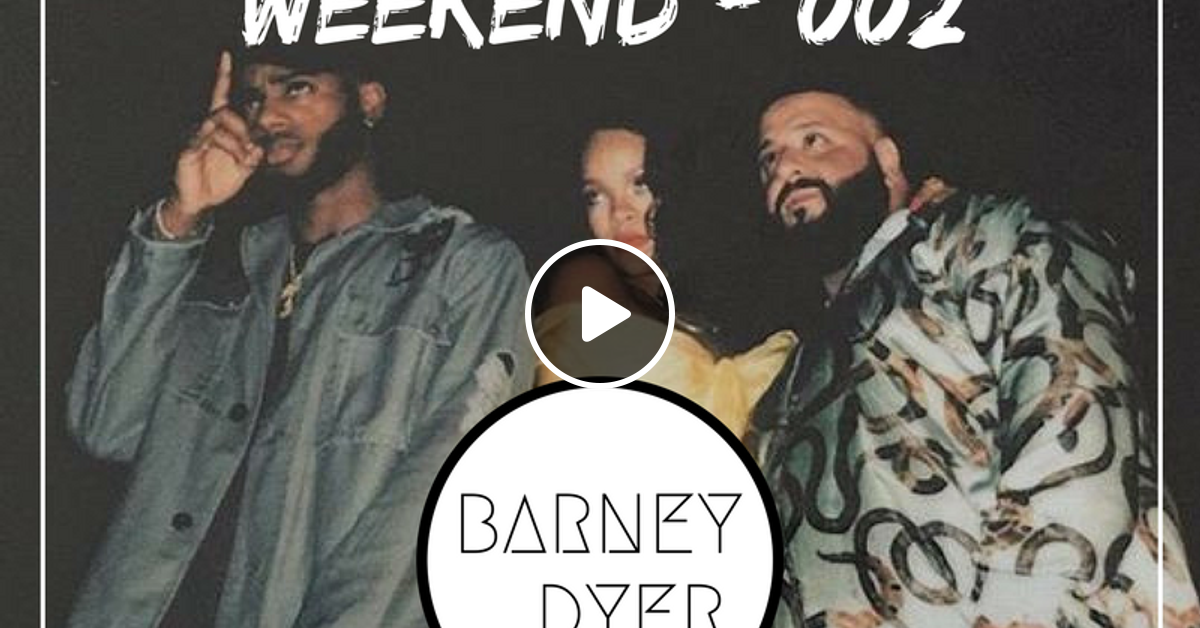 Waiting For The Weekend - 002 by DJ Barney Dyer | Mixcloud