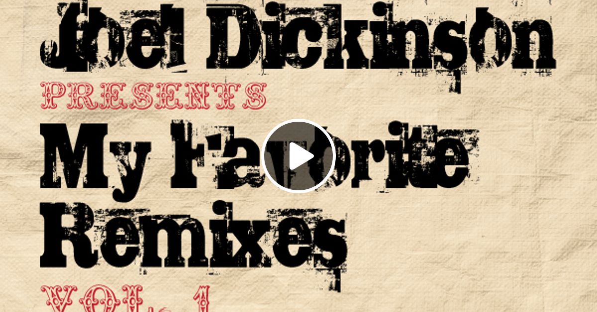Joel Dickinson Presents My Favorite Remixes Vol 1 By Joel Dickinson Mixcloud