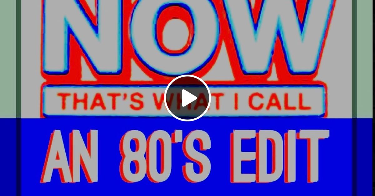 NOW THAT'S WHAT I CALL AN 80'S EDIT - MIX TWO by Greg Royle | Mixcloud