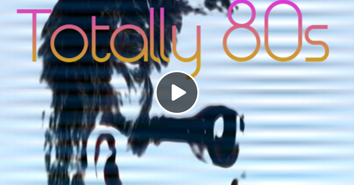 Totally 80s - Anthony Channer - 23/01/2025 by LIVETRIBE | Mixcloud