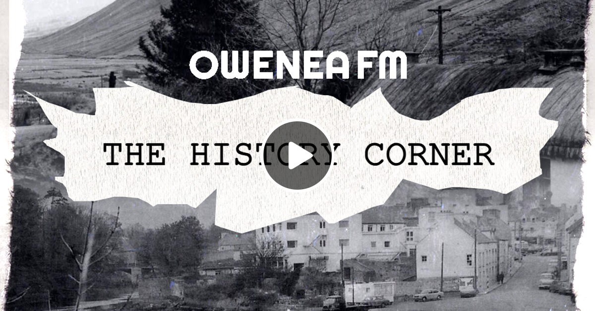 The History Corner w/ Bart Whelan - 20th September 2025 by Owenea FM ...
