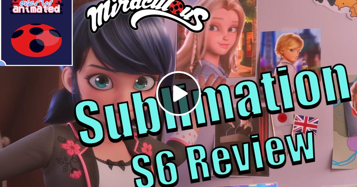 “Sublimation” Review – Miraculous Ladybug Season 6 by Overly Animated ...