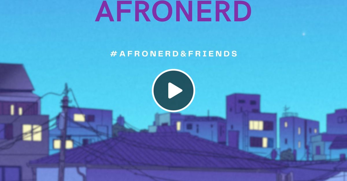 Afronerd & Friends Mix Series 001 by AfroNerd | Mixcloud