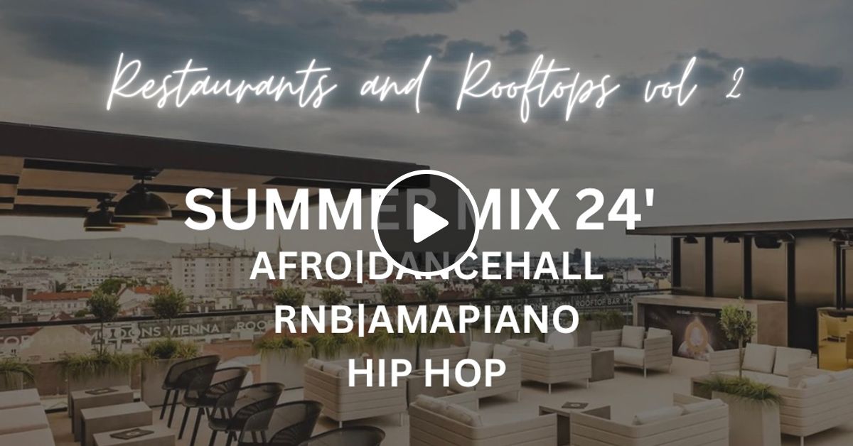 ESS T DJ-RESTAURANTS AND ROOFTOPS VOL2|SUMMER MIX 2024 by ESS_TDJ @_ess ...