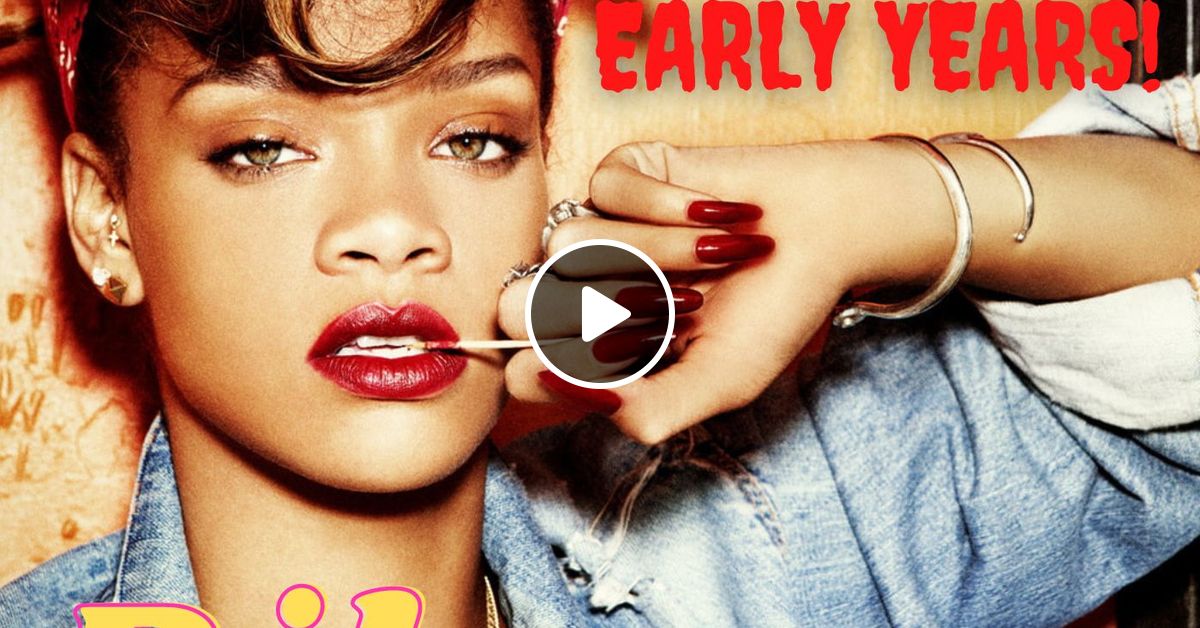Rihanna Greatest Hits Early Years! [Music of The Sun ~ Rated R] by Stay ...