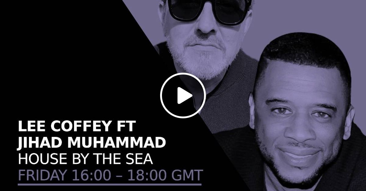 Lee Coffey & Jihad Muhammad - House By The Sea 26 APR 2024 by House FM ...