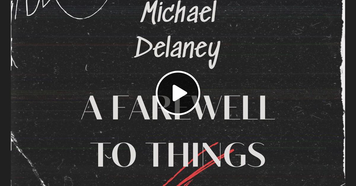 A Farewell to Things - Montreal Canada by DJ Michael DeLaney | Mixcloud