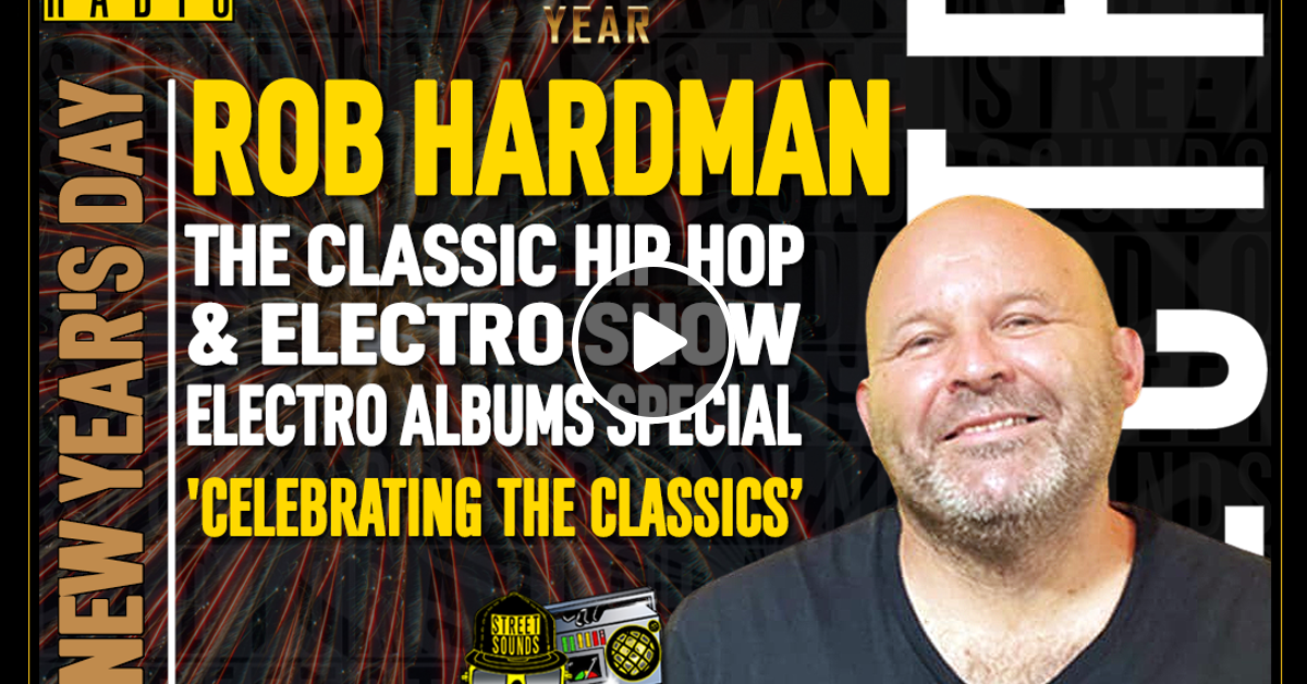 Rob Hardman - The Classic Hip Hop & Electro Show on Street Sounds Radio 1900 - 2100 01/01/2025 ...