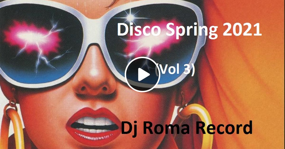 Disco Spring 2021 (Vol 3) by Dj Roma Record | Mixcloud