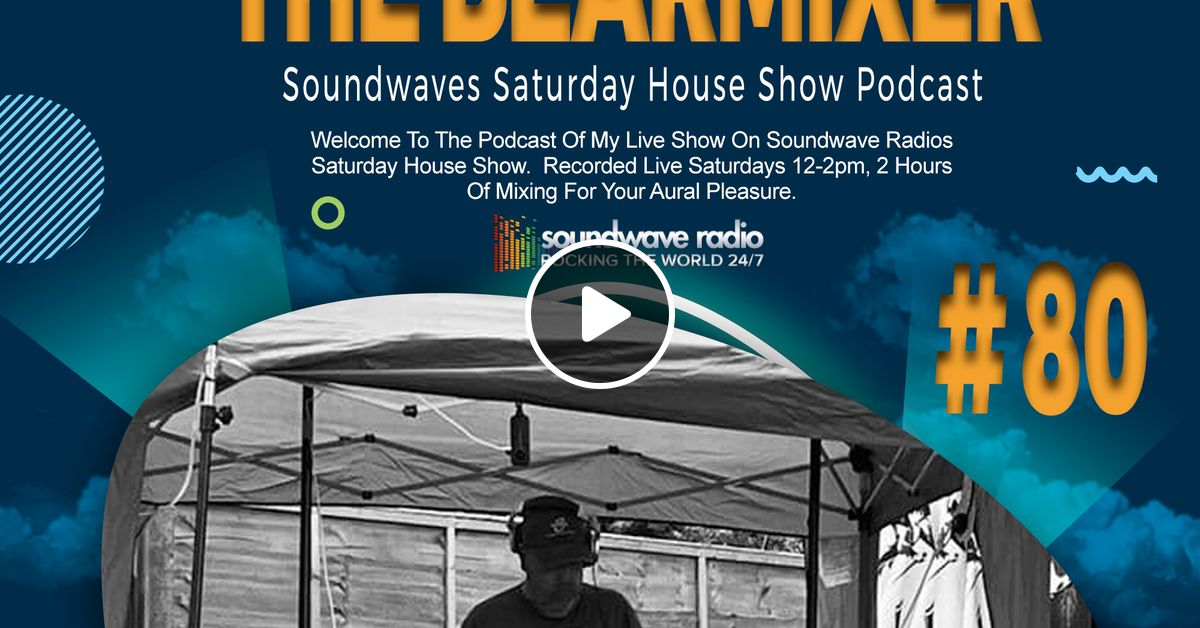 Soundwave Radio House Show #80 14th January 2023 - The BearMixer by The ...