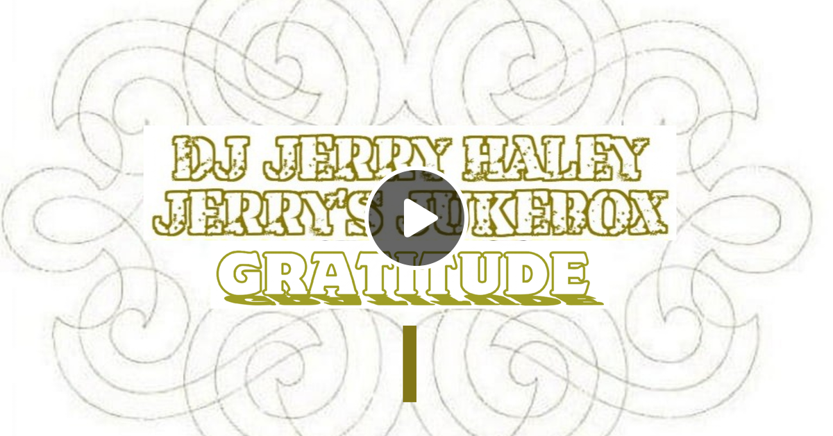 Jerry's Jukebox 11.10.23 Gratitude 1 by DJ Jerry Haley | Mixcloud