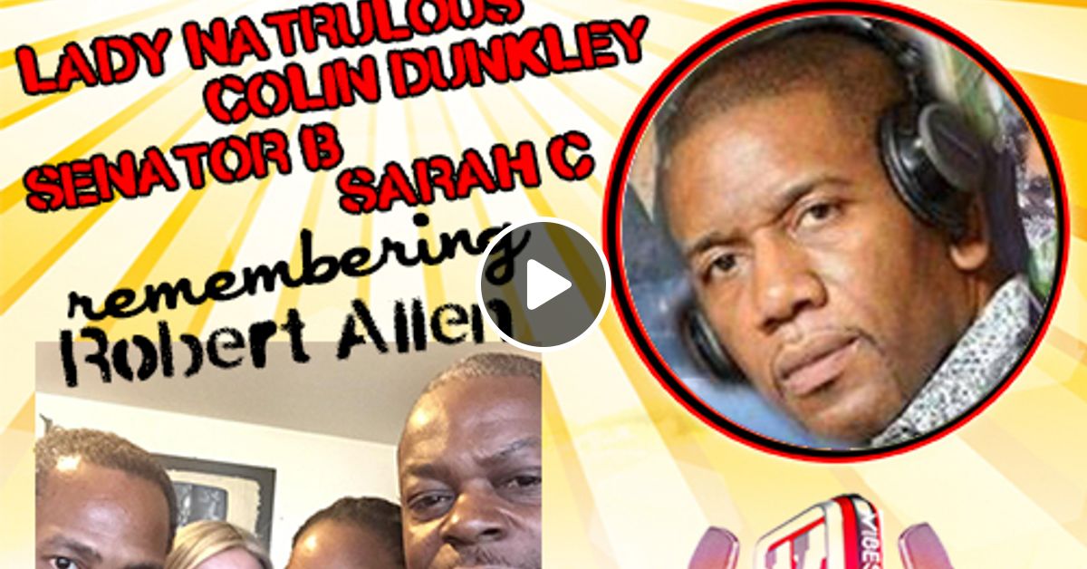 Reggaemylitis Remembering Roberto Allen with Senator B, Colin Dunkley ...