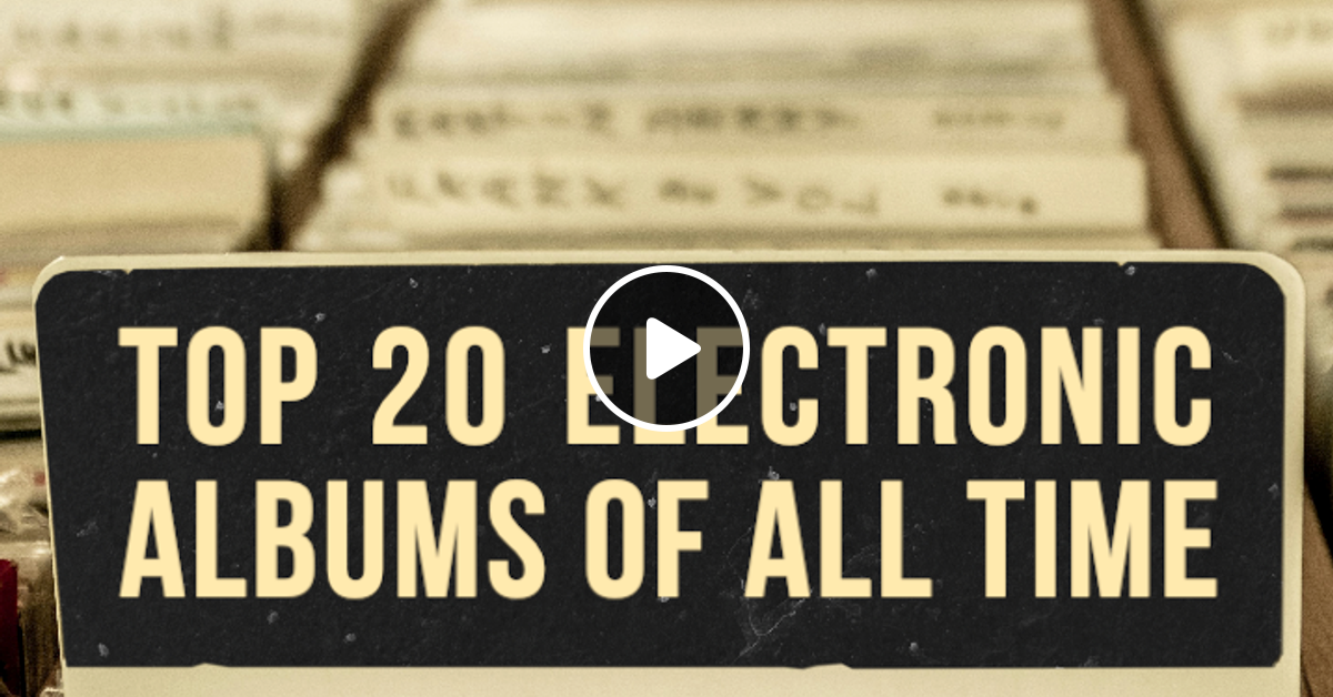 Top 20 Electronic Albums of All Time by low light mixes | Mixcloud