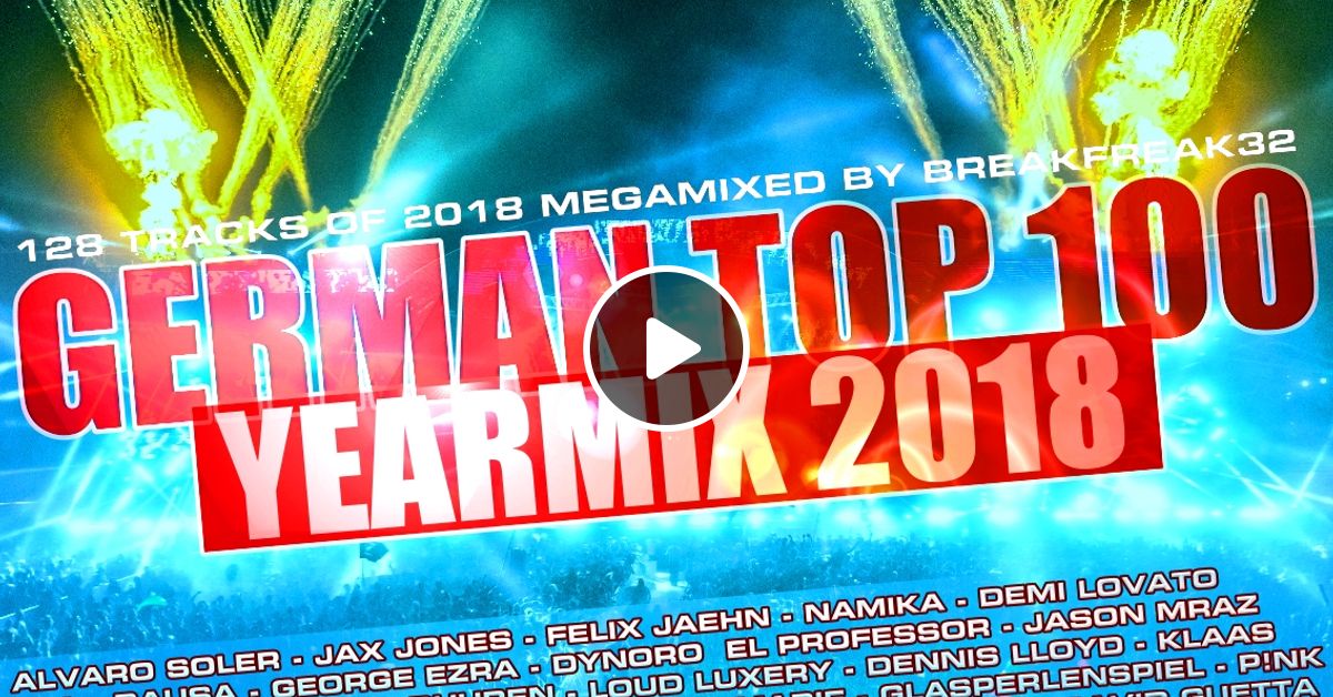 German Top 100 Yearmix 2018 by Breakfreak32 | Mixcloud