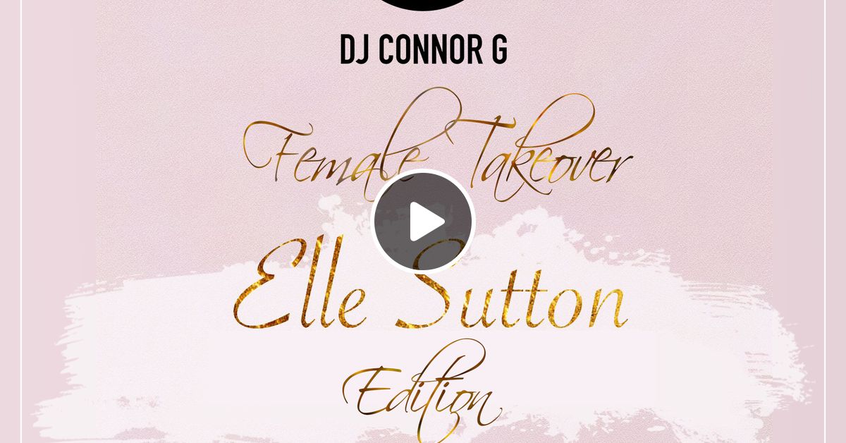 @DJCONNORG - Female Takeover: Elle Sutton Edition by DJ CONNOR G | Mixcloud