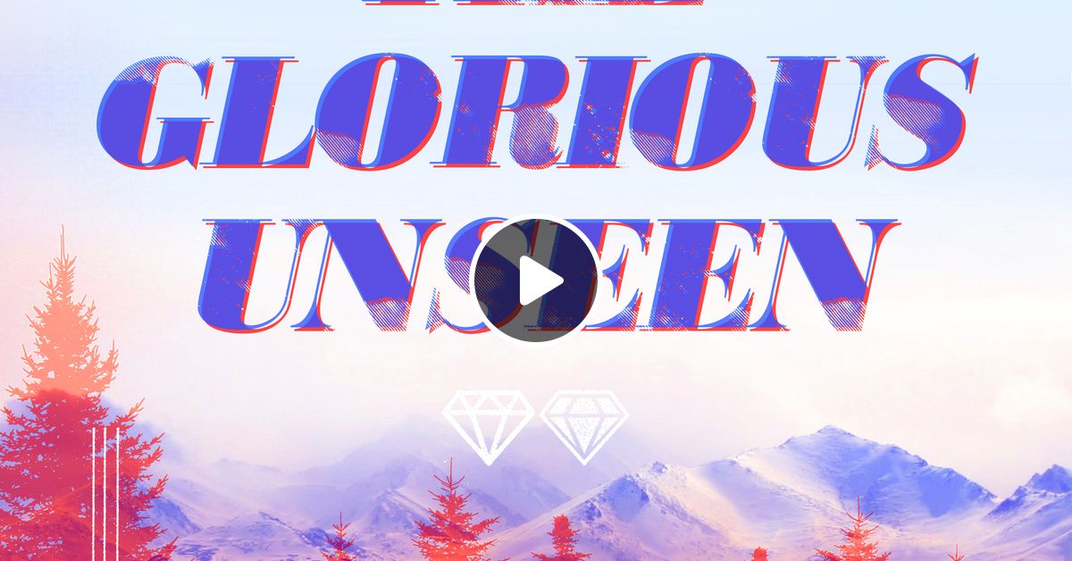 The Glorious Unseen - Week 5 - Who He Is and Who I Am by Amplify Church ...