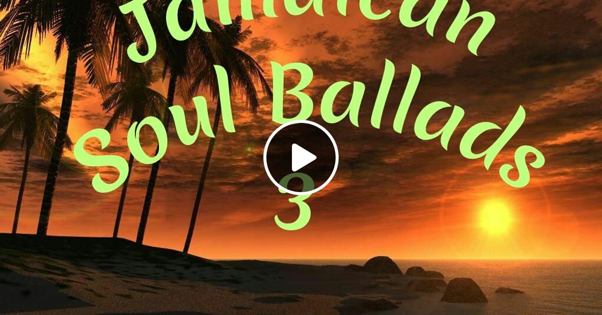 JAMAICAN SOUL BALLADS VOL.3 Ft. SOUL HITS FROM REGGAE ARTISTES by DJ ...
