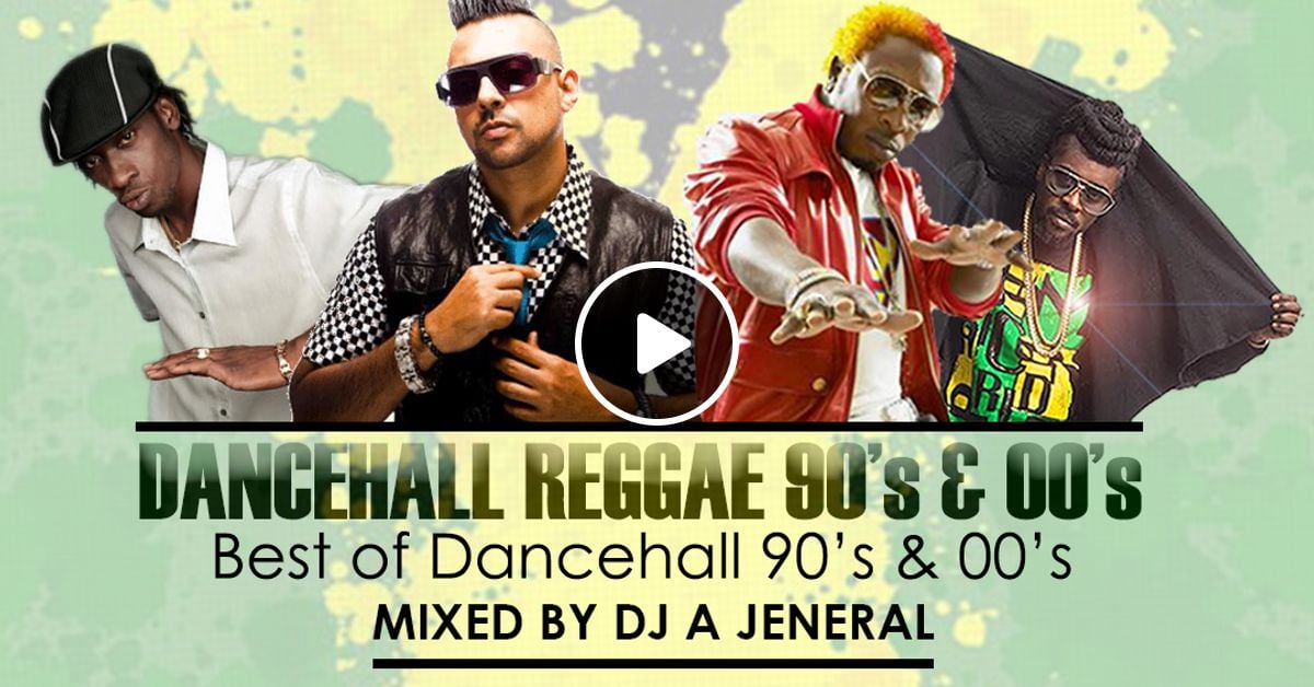 90'S & 2000'S DANCEHALL REGGAE MIX by DJ A Jeneral | Mixcloud