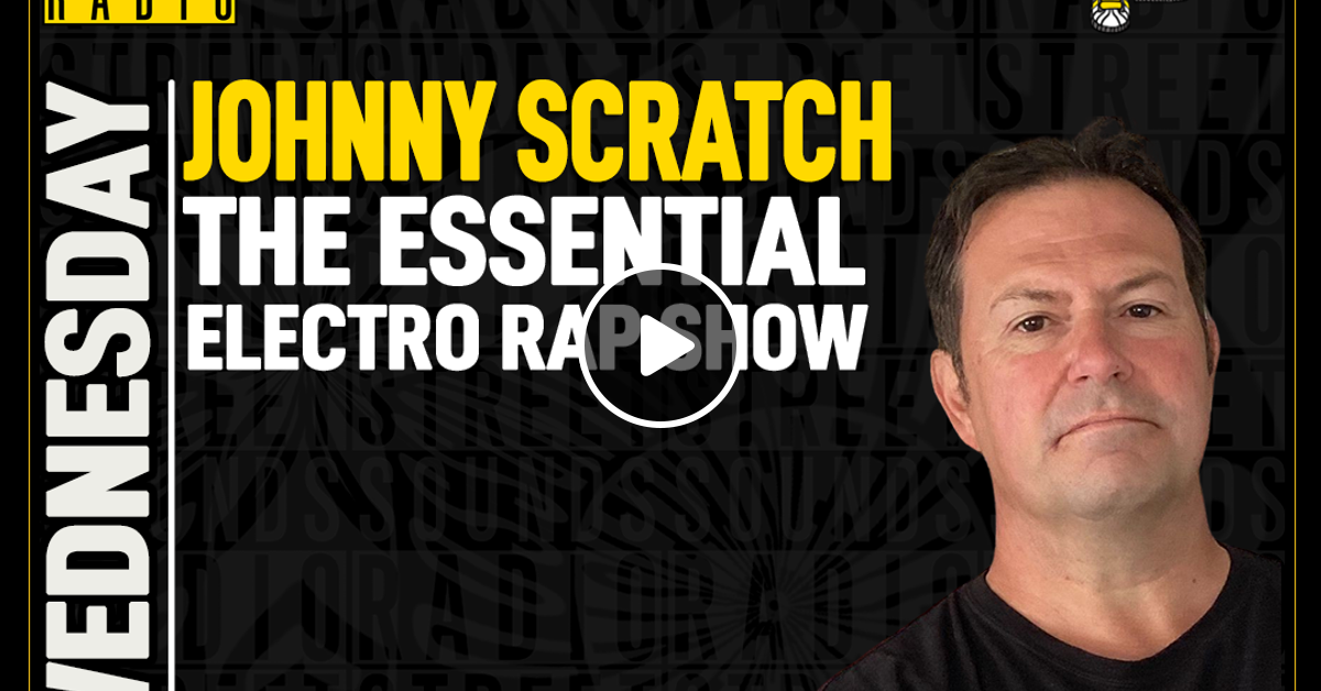 The Essential Electro Rap Show with Johnny Scratch on Street Sounds ...