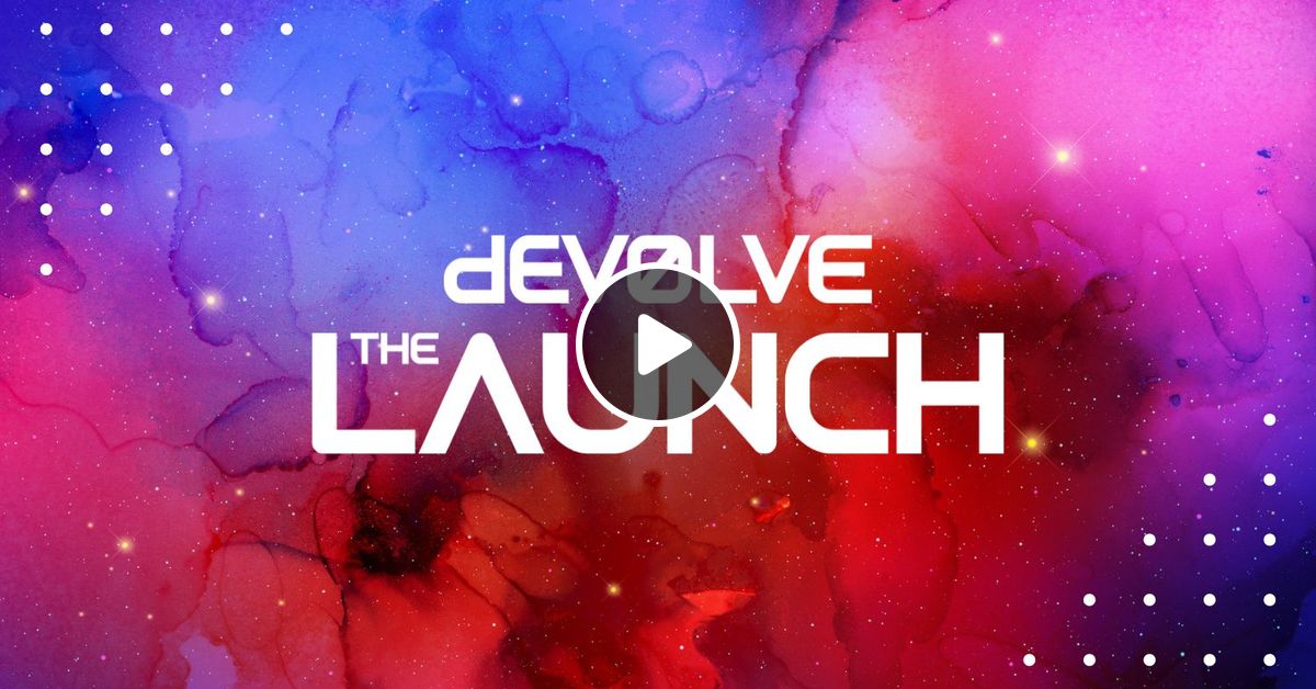 The Launch #157 w/ dEVOLVE by dEVOLVE | Mixcloud