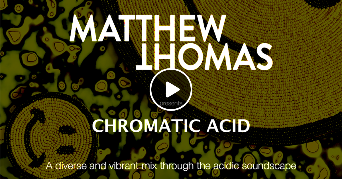 Chromatic Acid by Matthew Thomas | Mixcloud