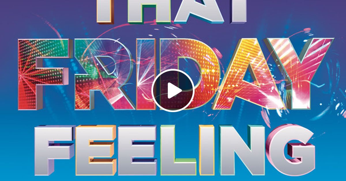 That Friday Feeling - Happy Weekend Mix !!!! by DjStevieCee | Mixcloud