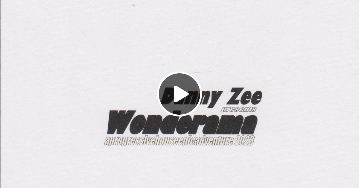 DANNY ZEE PRESENTS WONDERAMA APROGRESSIVEHOUSEEPICADVENTURE 2023 by Danny Zee | Mixcloud