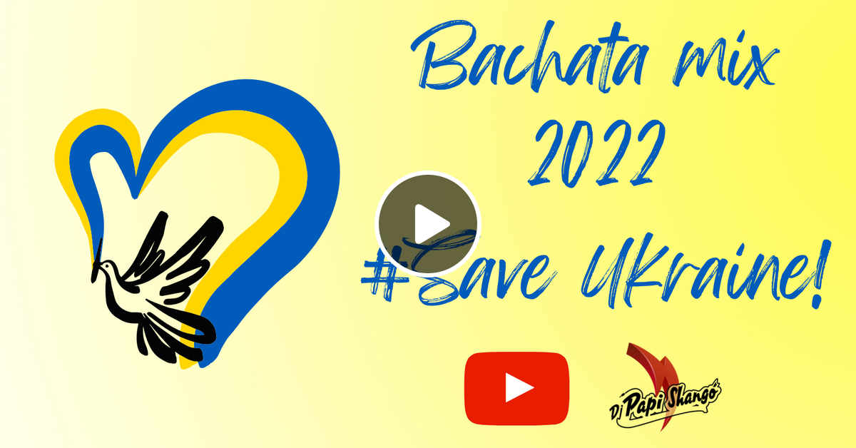 Bachata mix 2022 #SaveUkraine (by Dj Papi Shango) by Dj Papi Shango | Mixcloud