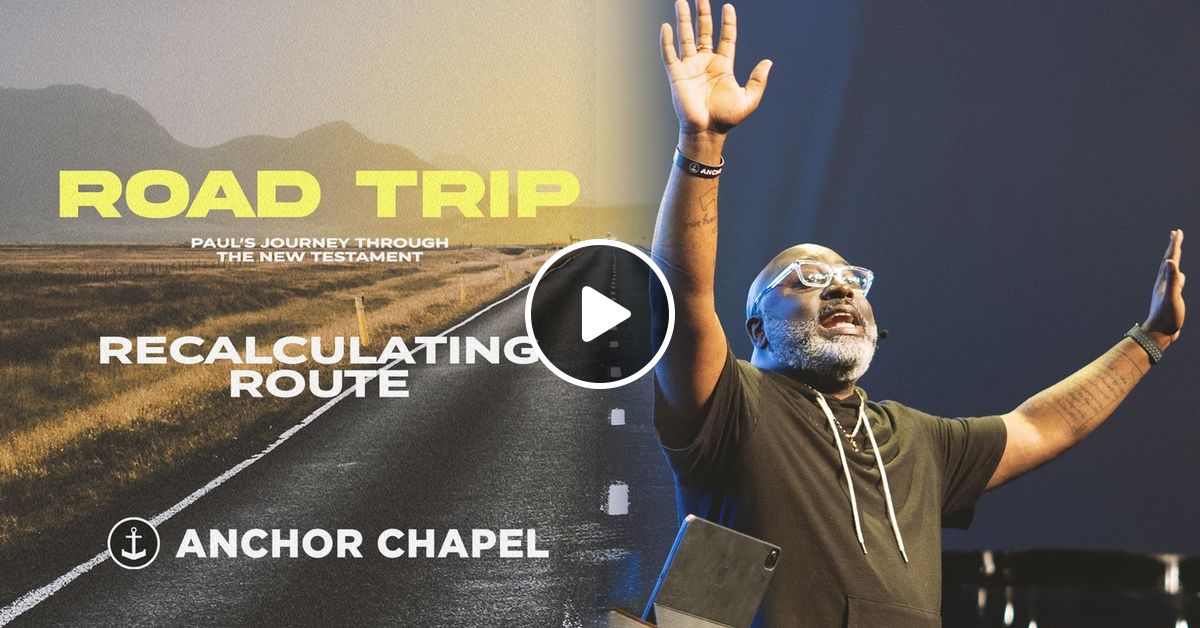 Road Trip - Week 7 - Recalculating Route by MESSAGES - Anchor Chapel ...