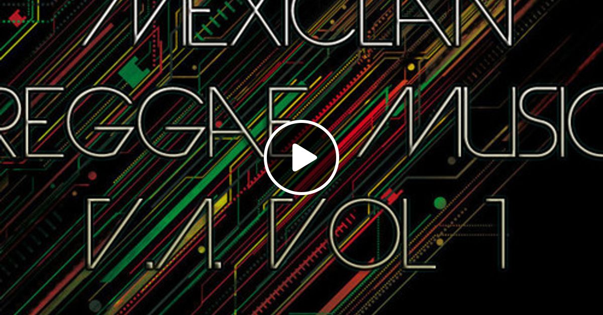 MexiClan Reggae Music V.A. Vol 1 by OCEAN listeners | Mixcloud