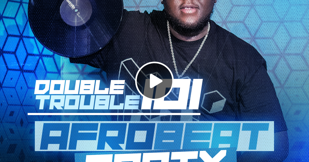 The Double Trouble Mixxtape 2025 Volume 101 Afrobeat Party Edition. by Dj Joe Mfalme | Mixcloud