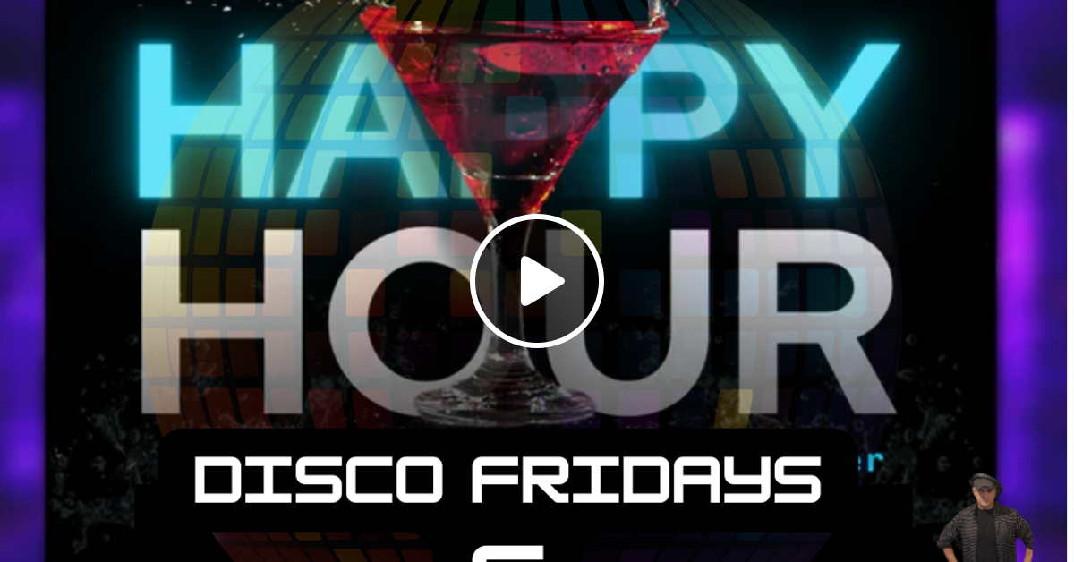 Happy Hour Disco Fridays Mix 6 by DJose Dance Mixes | Mixcloud