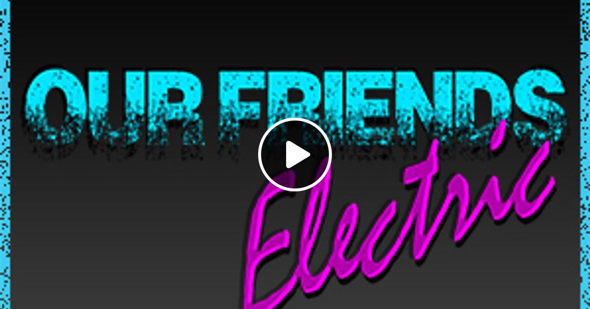 Our Friends Electric: 1st June 2016 by Timmy Towers | Mixcloud