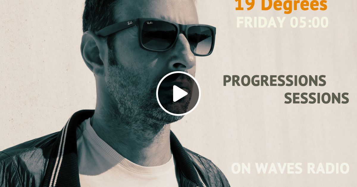 19 DEGREES Progressions Sessions for Waves Radio #1 by WAVES Radio ...