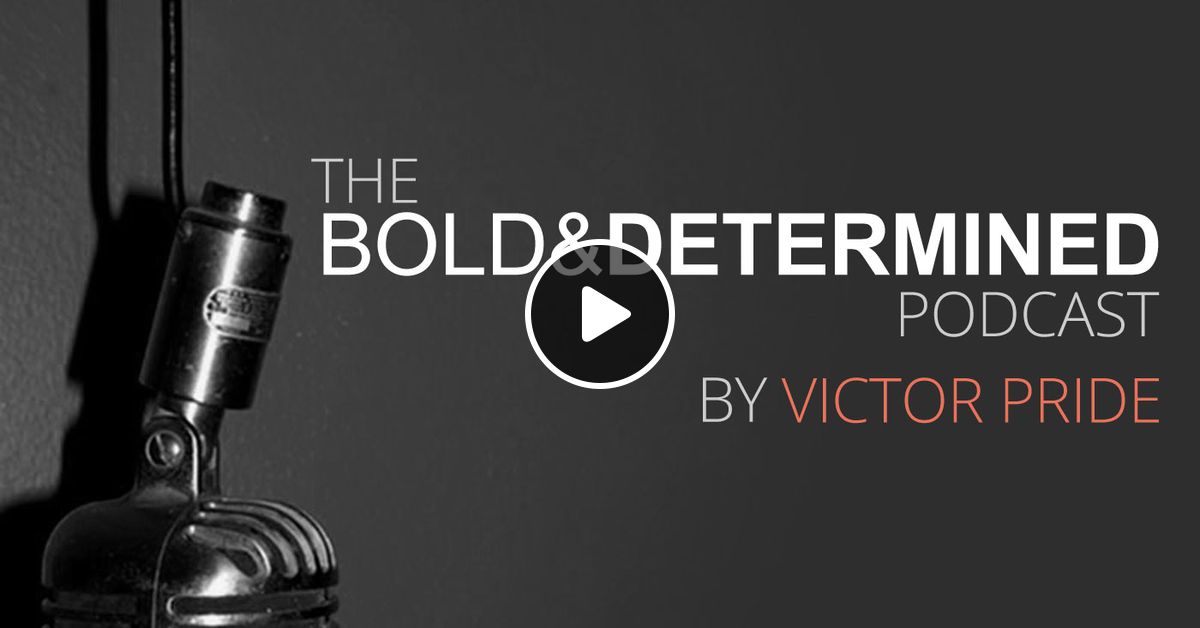 The Bold and Determined Podcast #003 - Victor Pride Q&A part 1 of 2 by ...