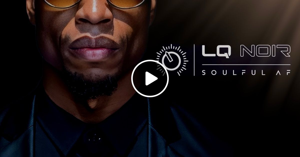 DEEP & SOULFUL AF 092 by LQ NOIR | Mixcloud
