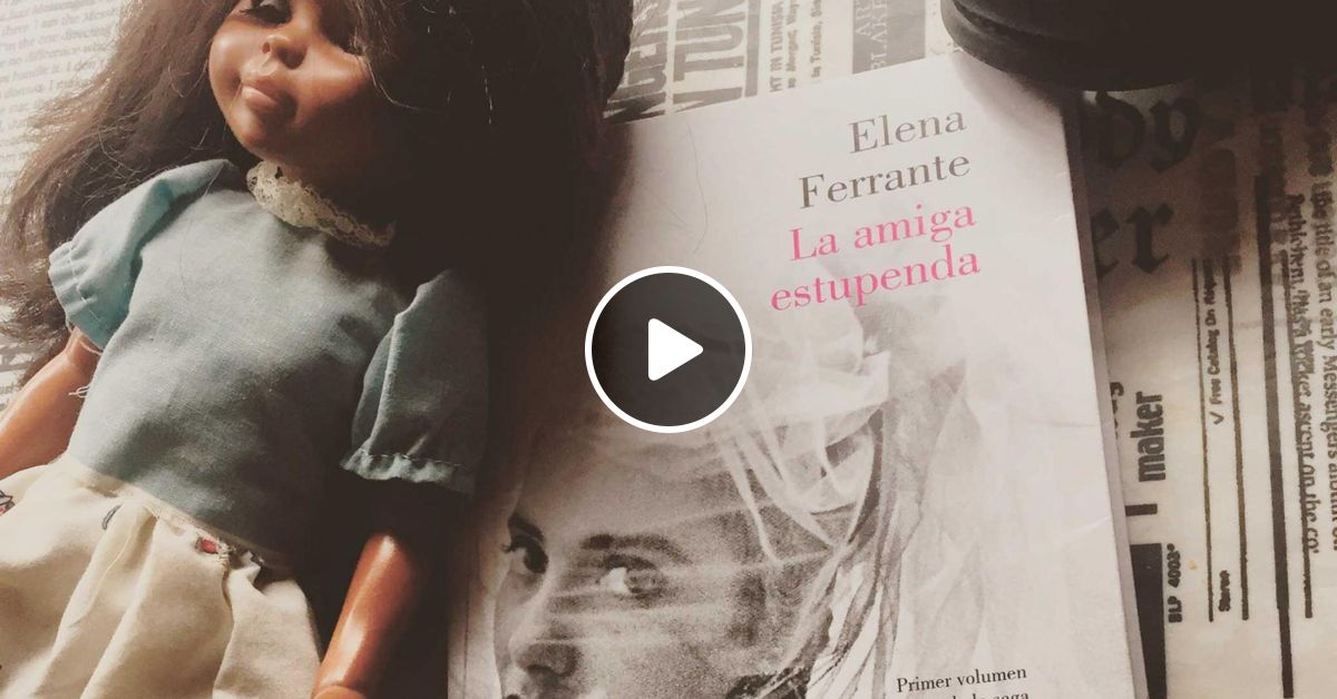 'La Amiga Estupenda' - Elena Ferrante by Los Libros del Profe | Mixcloud